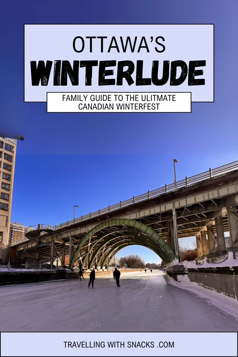 WINTERLUDE IN OTTAWA: FAMILY GUIDE TO THE ULITMATE CANADIAN WINTERFEST - Travelling with Snacks